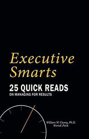 Executive Smarts: 25 Quick Reads On Managing For Results by William W ...