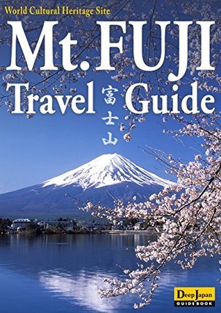 Mt. FUJI Travel Guide (DeepJapan Guidebook Book 1) by DeepJapan | Goodreads