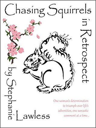 Chasing Squirrels in Retrospect by Stephanie Lawless | Goodreads