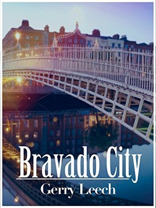 Bravado City by Gerry Leech | Goodreads