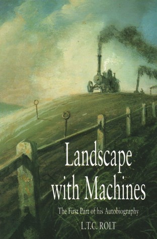 Landscape with Machines : The First Part of His Autobiography by L.T.C ...