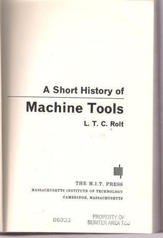 A Short History of Machine Tools by L.T.C. Rolt | Goodreads