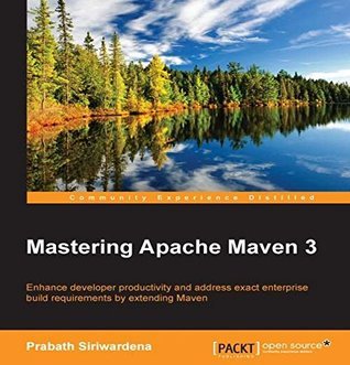 Mastering Apache Maven 3: Enhance developer productivity and address ...