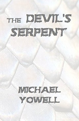 The Devil's Serpent by Michael Yowell | Goodreads