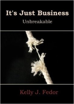 Unbreakable (It's Just Business #1) by Kelly Fedor | Goodreads