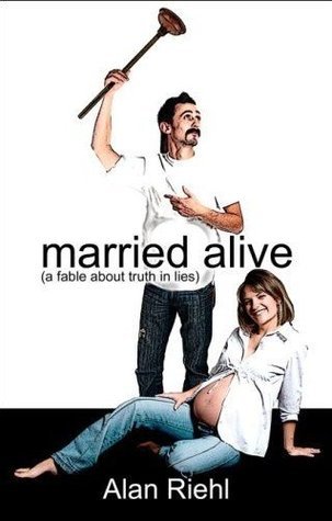 Married Alive by Alan Riehl | Goodreads