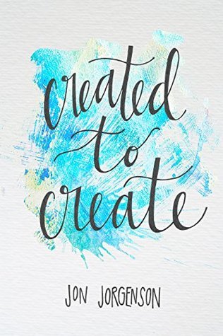 Created To Create by Jon Jorgenson | Goodreads