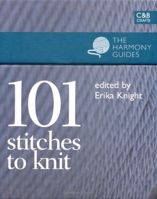 101 Stitches to Knit (The Harmony Guides) by Erika Knight | Goodreads
