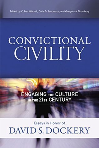 Convictional Civility: Engaging the Culture in the 21st Century, Essays ...