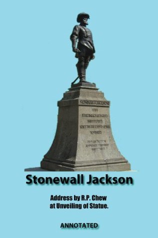 STONEWALL JACKSON: Address of Colonel Roger Preston Chew, Annotated. by ...