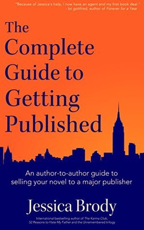 The Complete Guide to Getting Published: An Author-to-Author Guide to ...