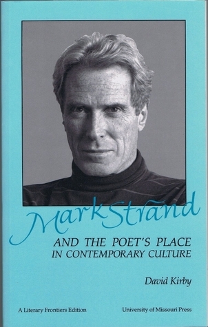 Mark Strand and the Poets Place in Contemporary Culture by David K ...