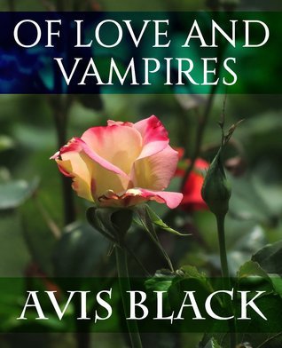 Of Love and Vampires (Wound of the Rose, #1) by Avis Black | Goodreads