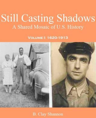 Still Casting Shadows: A Shared Mosaic of U.S. History, Vol. I by B ...