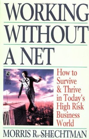 Working Without a Net: How to Survive and Thrive in Today's High Risk ...