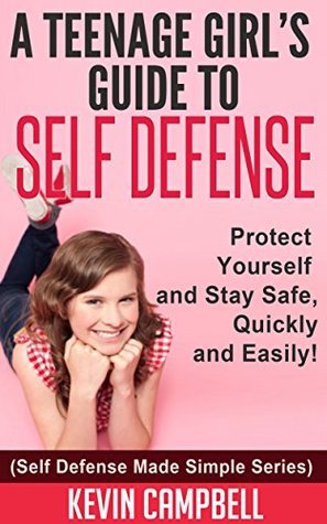 A Teenage Girl’s Guide To Self Defense - Protect Yourself and Stay Safe ...
