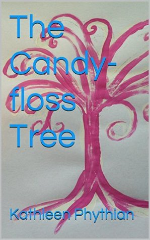 The Candy-floss Tree by Kathleen Phythian | Goodreads