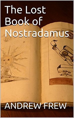 The Lost Book of Nostradamus: 80 colour illustrations by Andrew Frew ...