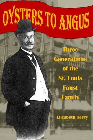 Oysters to Angus: Three Generations of the St. Louis Faust Family by ...