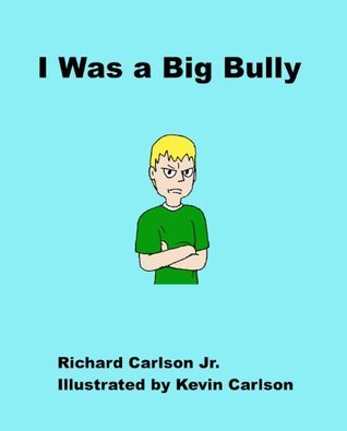 I Was a Big Bully by Richard Carlson Jr. | Goodreads