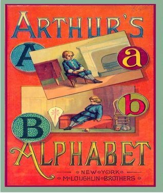 Arthur's Alphabet by McLoughlin Brothers | Goodreads