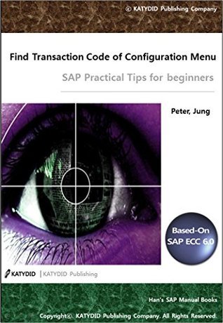 Find Transaction Code of Configuration Menu: SAP Practical Tips for beginner by Peter Jung ...
