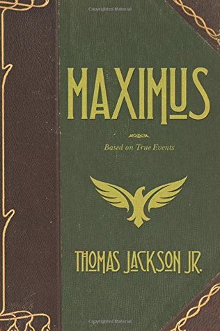 Maximus: Based on True Events by Thomas Jackson Jr. | Goodreads
