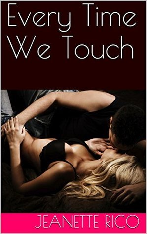 Every Time We Touch (Can Never Forget You #2) by Jeanette Rico | Goodreads