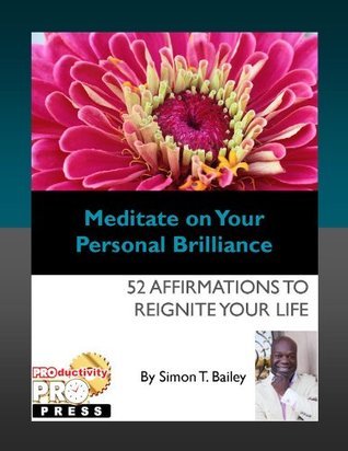 Meditate on Your Personal Brilliance: 52 Affirmations To Reignite Your ...