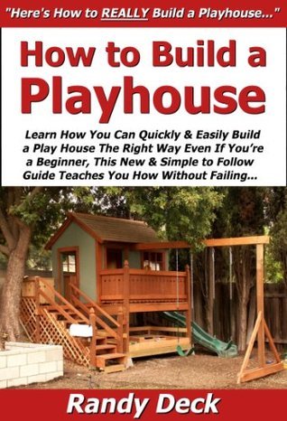 How to Build a Playhouse: Learn How You Can Quickly & Easily Build a ...