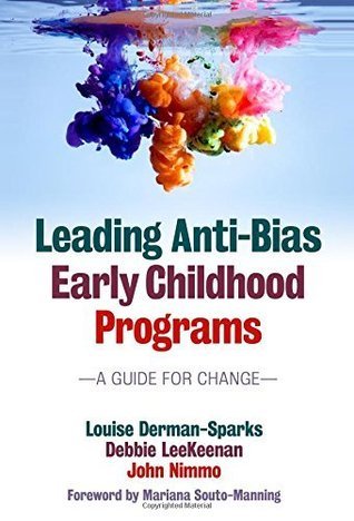 Leading Anti-Bias Early Childhood Programs: A Guide for Change by Louise Derman-Sparks | Goodreads