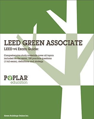 Poplar LEED v4 Green Associate Study Guide and 100 Question Practice ...