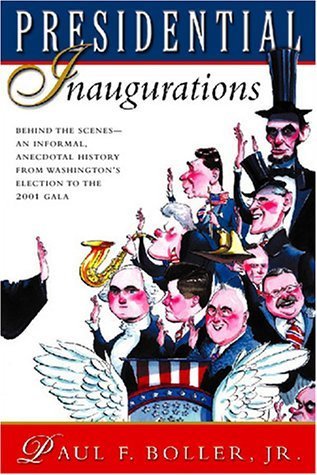 Presidential Inaugurations by Paul F. Boller Jr. | Goodreads