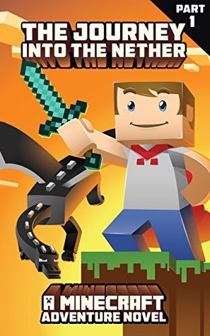 The Journey Into The Nether: An Adventure Novel Based On Minecraft ...