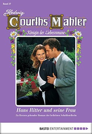 Hans Ritter und seine Frau by Hedwig Courths-Mahler | Goodreads