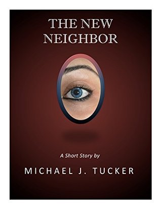 The New Neighbor by Michael J. Tucker | Goodreads