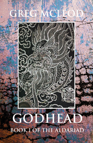 Godhead: Book I of the Aldariad by Greg McLeod | Goodreads