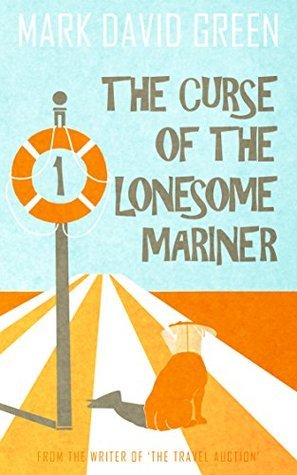 The Curse of the Lonesome Mariner: The laugh-out-loud feel-good antics of one man and his ...