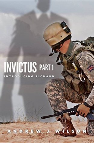 INVICTUS: Part 1 Introducing Richard by Andrew J. Wilson | Goodreads