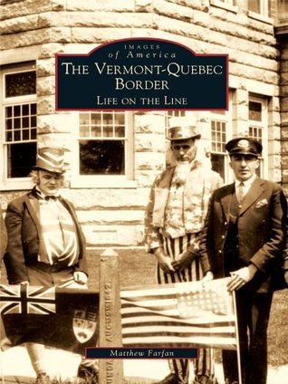 The Vermont-Quebec Border: Life on the Line by Matthew Farfan | Goodreads