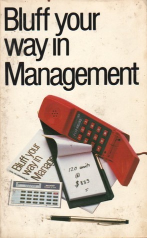 Bluff Your Way In Management by John Courtis | Goodreads