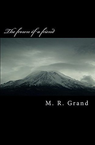The Frown of a Friend by M.R. Grand | Goodreads