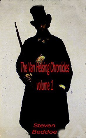 Van Helsing Chronicles Vol 1 by Steven Beddoe | Goodreads