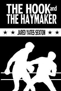 The Hook and the Haymaker by Jared Yates Sexton | Goodreads