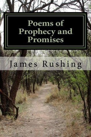 Poems of Prophecy and Promises by James Rushing | Goodreads
