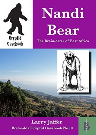 The Nandi Bear: The Brain-eater of East Africa by Larry Jaffer | Goodreads