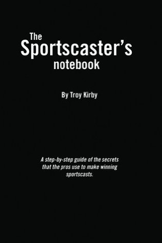 The Sportscaster's Notebook by Troy Kirby | Goodreads