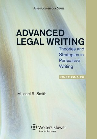 Advanced Legal Writing by Michael R. Smith | Goodreads