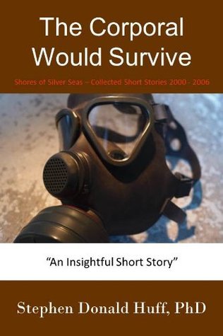 The Corporal Would Survive by Stephen Donald Huff | Goodreads