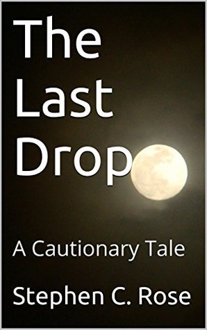 LAST DROP: Speculative Fiction by Stephen C. Rose | Goodreads